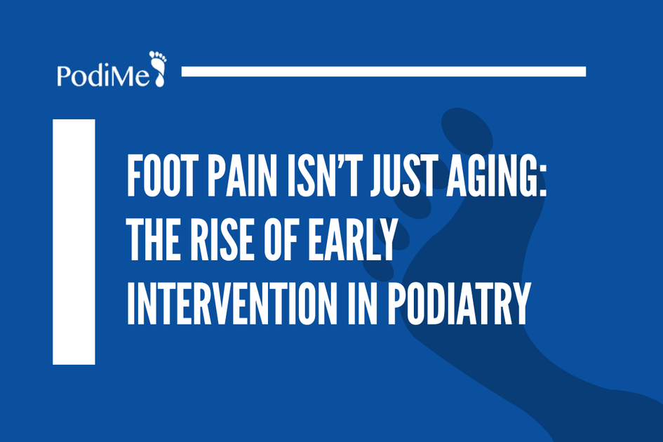 Foot Pain Isn’t Just Aging: The Rise of Early Intervention in Podiatry ...